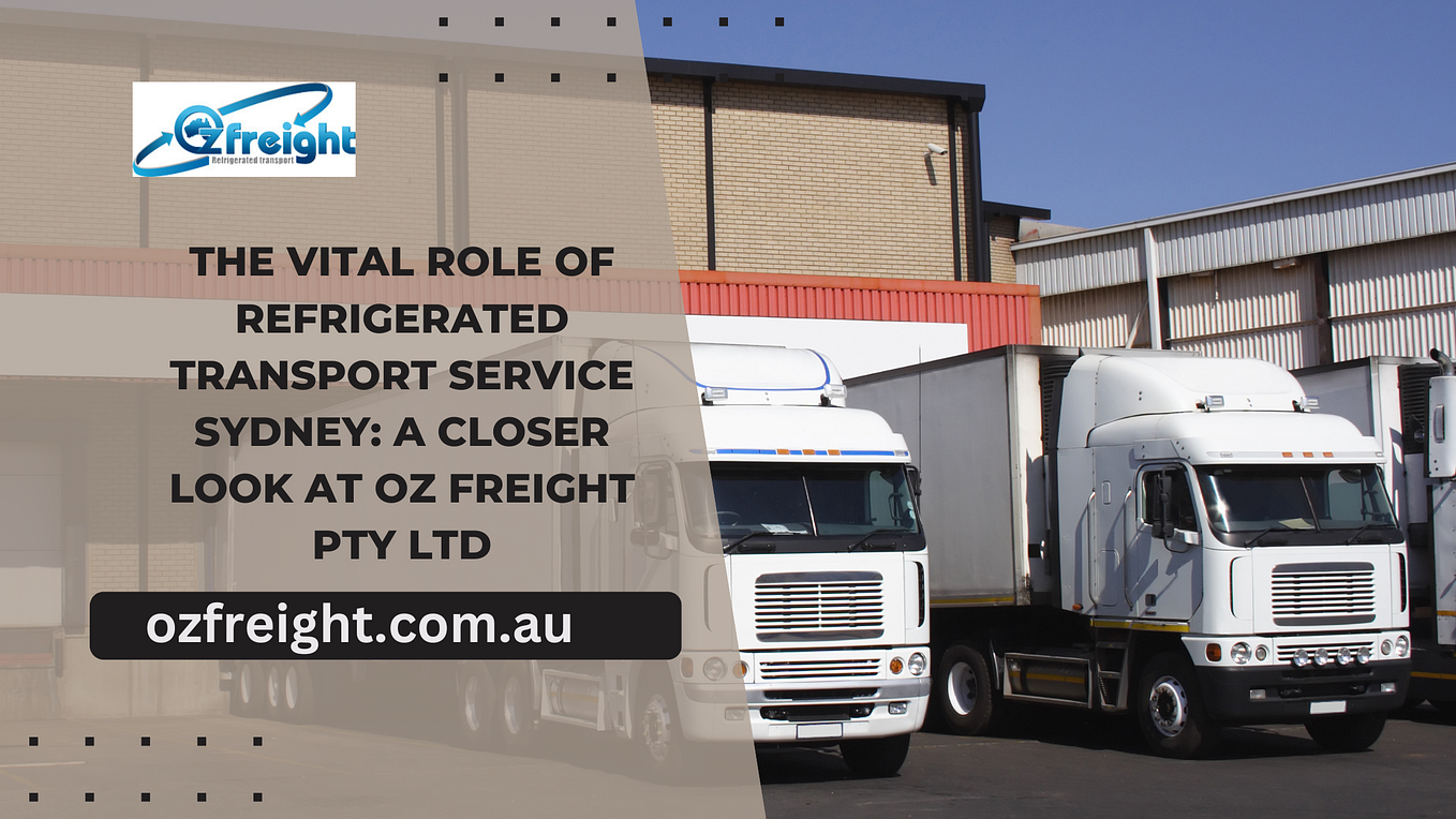 How Does Melbourne Refrigerated Transport Enhance Logistics Efficiency ...