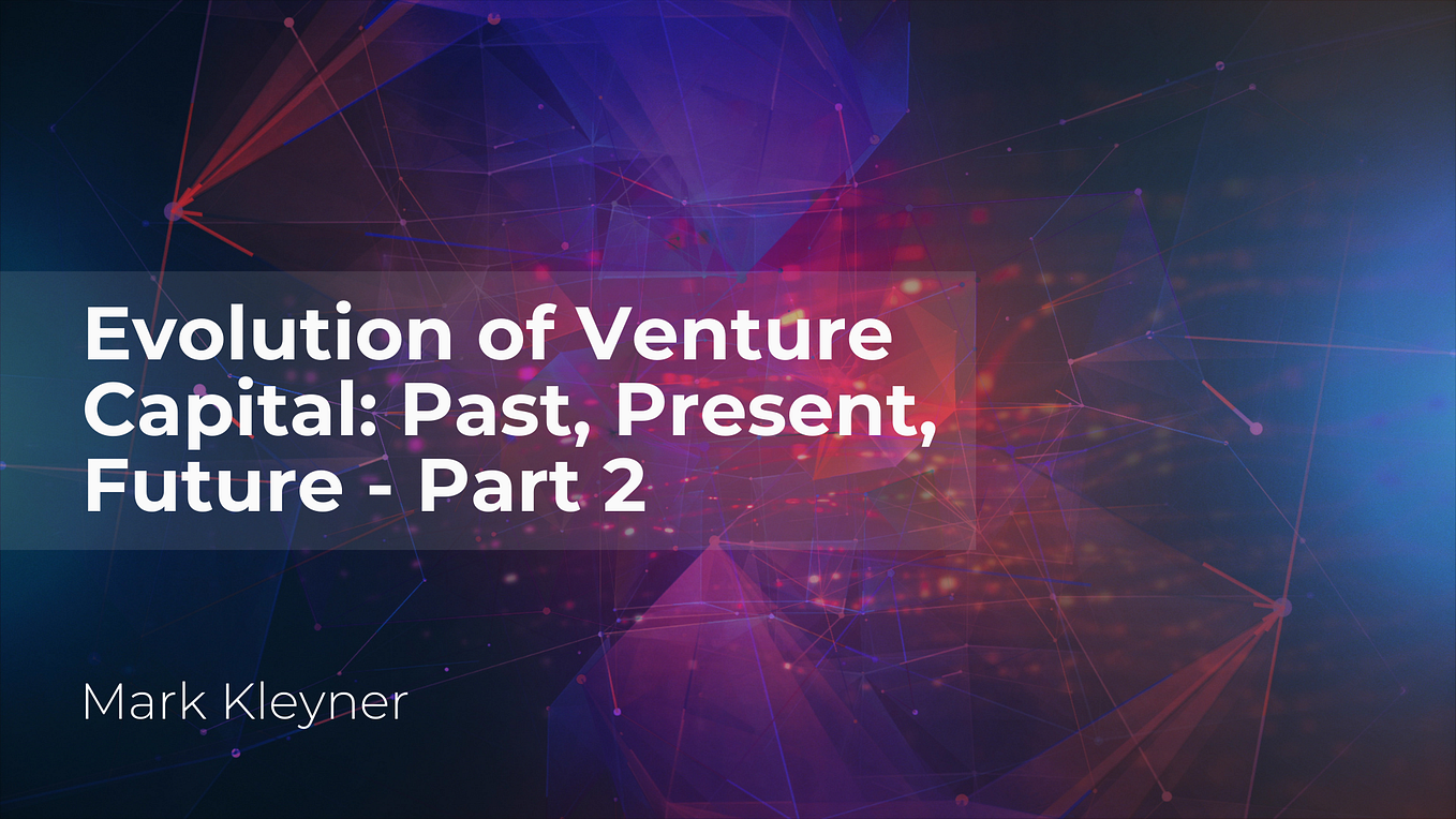 The Evolution of Venture Capital: Past, Present & Future — A bird’s-eye ...