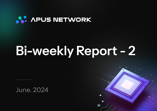 Apus Network — July 2024 | Bi-weekly Report | by Apus Network｜ Trustless GPU Network for AI ...