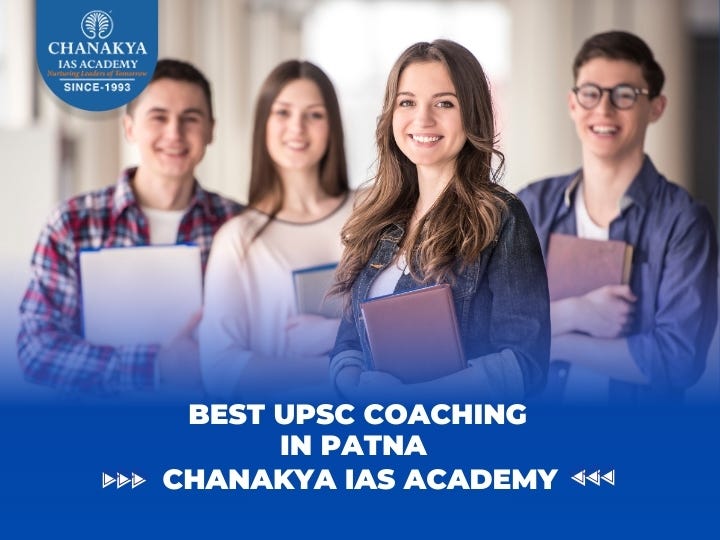 Chanakya IAS Academy: Premier UPSC/BPSC Coaching in Patna | by ...