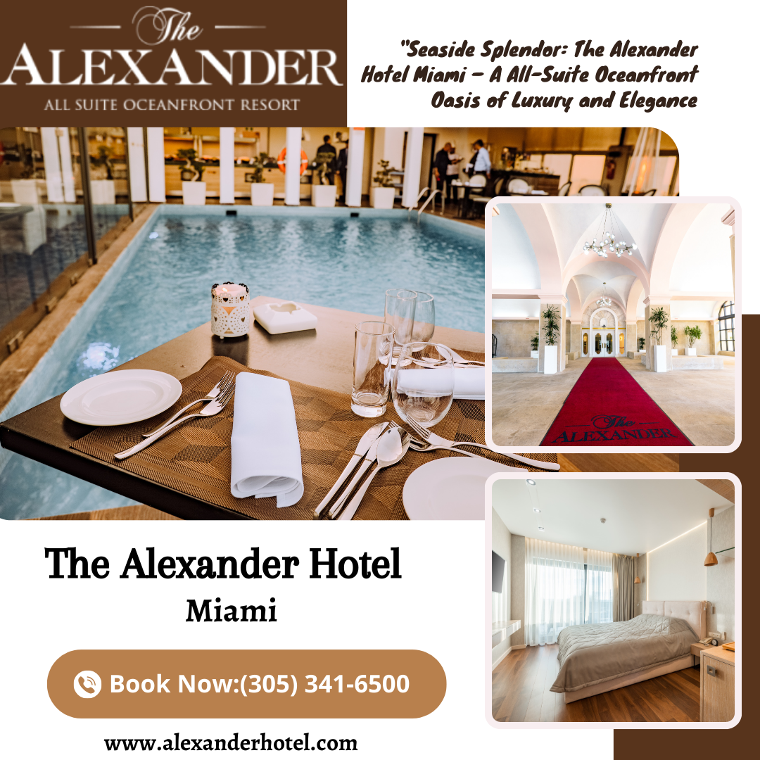 Unveiling Paradise: The Alexander Hotel Best beach hotel in Miami- Your ...