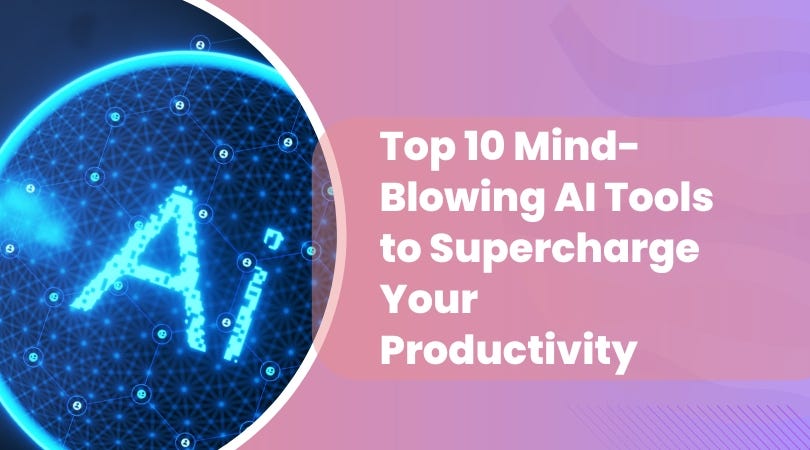 Top 10 Mind-Blowing AI Tools You Won’t Believe Exist | by Ravikumar ...