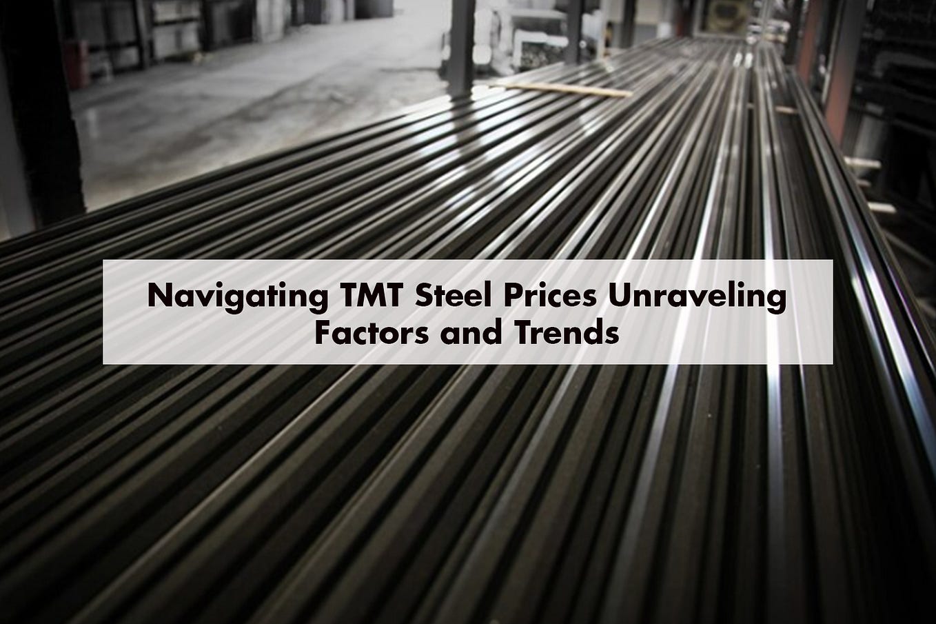 Understanding TMT Bars: The Backbone of Modern Construction | by Radha ...