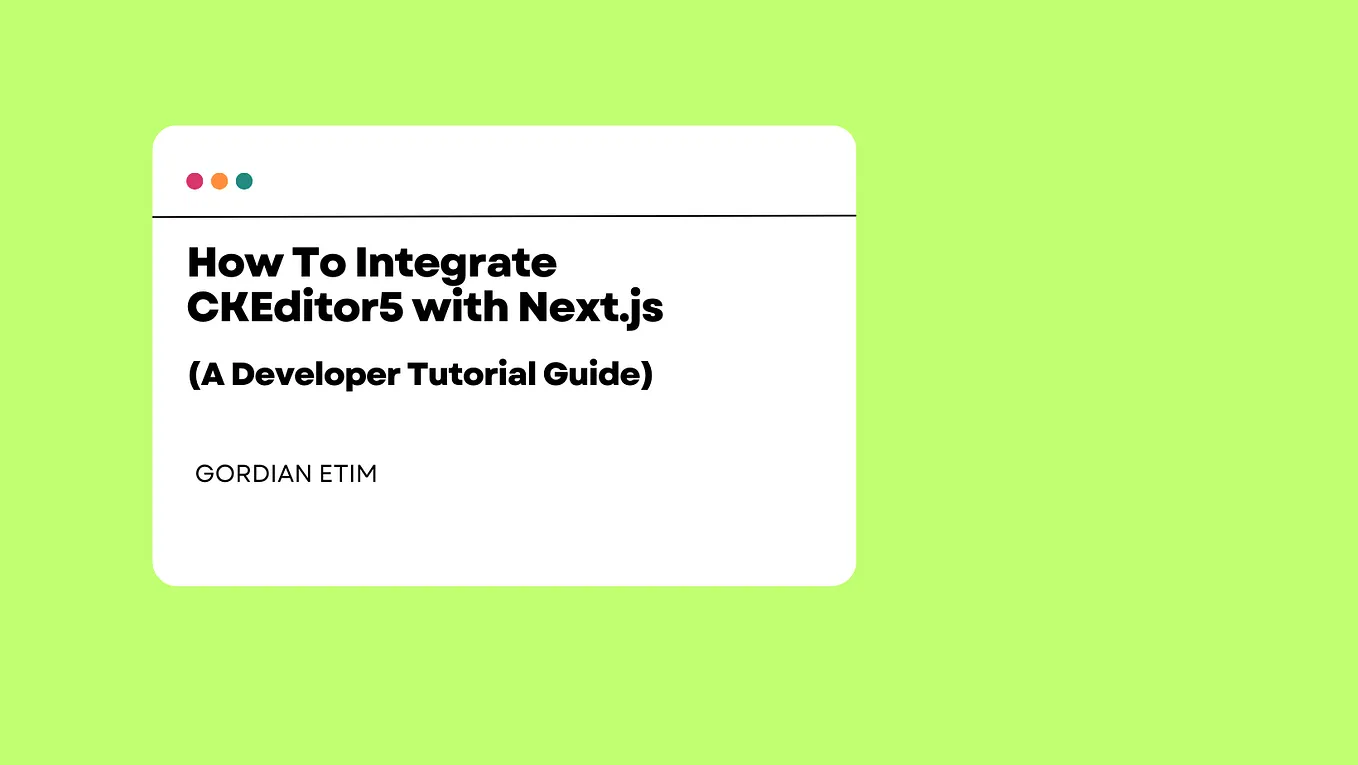 How to Install, Configure & Extend CKEditor ( A Developer Guide ) | by Gordian Etim | Medium