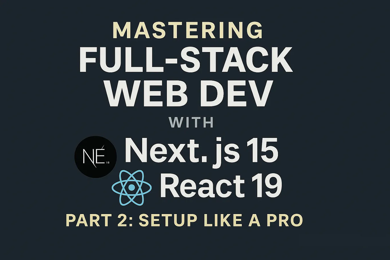 Mastering Full Stack Web Dev In 2025 With Nextjs 15 React 19 Part 1