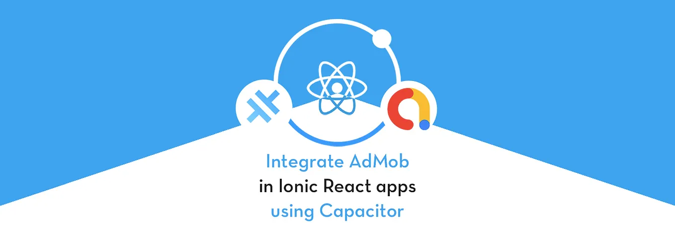 Implement AdMob in Ionic React Capacitor Apps | by Abhijeet Rathore | JavaScript in Plain English