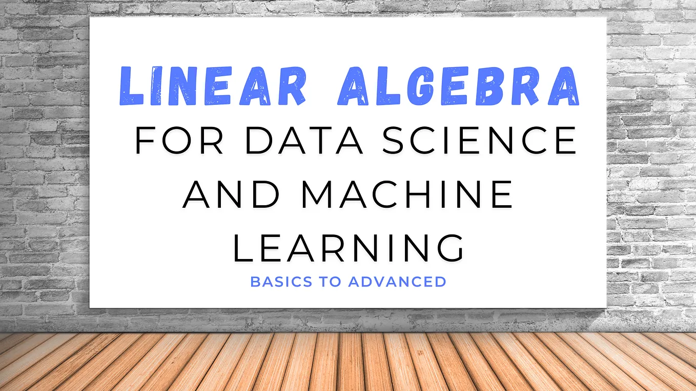 Introduction to Linear Algebra for Data Science | by Aniket Potabatti | Medium