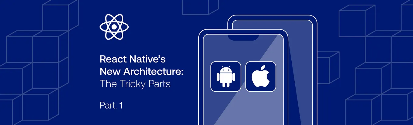 React Native’s New Architecture: The Tricky Parts (2/2) | by Jakub Piasecki | Software Mansion