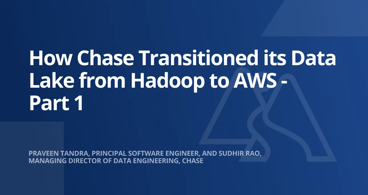Data Lake Transition to AWS, Part 2 | Next at Chase | Next at Chase