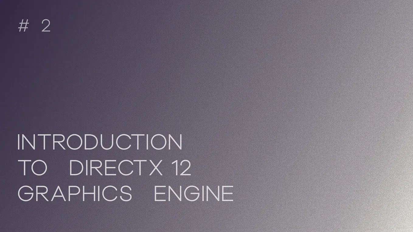 Introduction to DirectX 12 Graphics Engine : Part 1 | by Kirill Valitskii | Medium