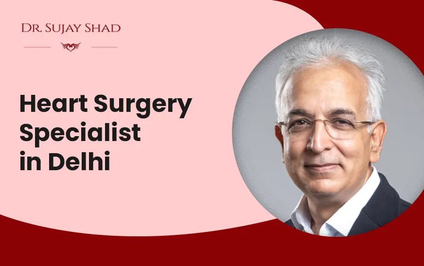 Heart Surgery Specialist in Delhi | Dr. Sujay Shad - Dr. Sujay Shad ...