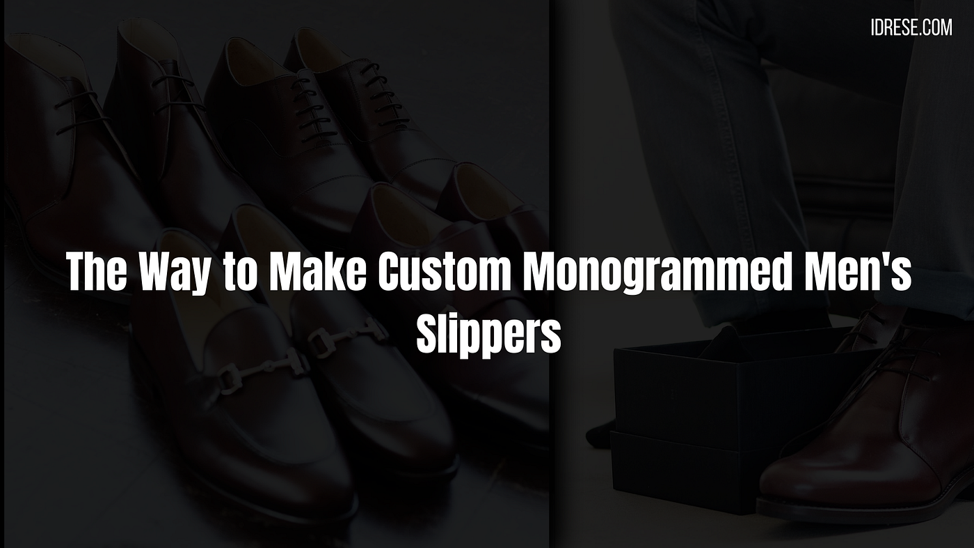 The Way To Make Custom Monogrammed Men's Slippers And Shoe, 42% OFF