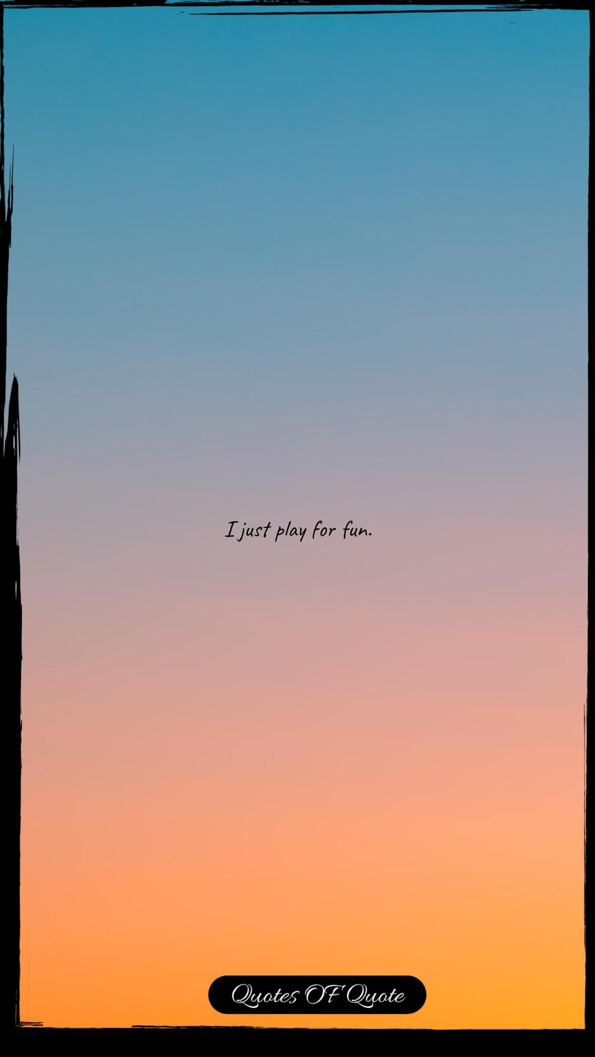 Just Have Fun Quotes Tumblr