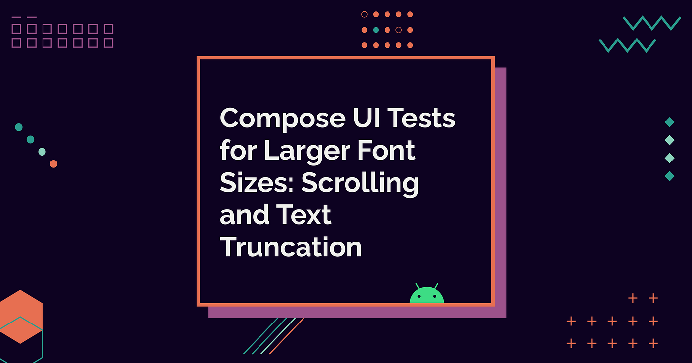 Compose UI Tests for Larger Font Sizes: Scrolling and Text Truncation ...