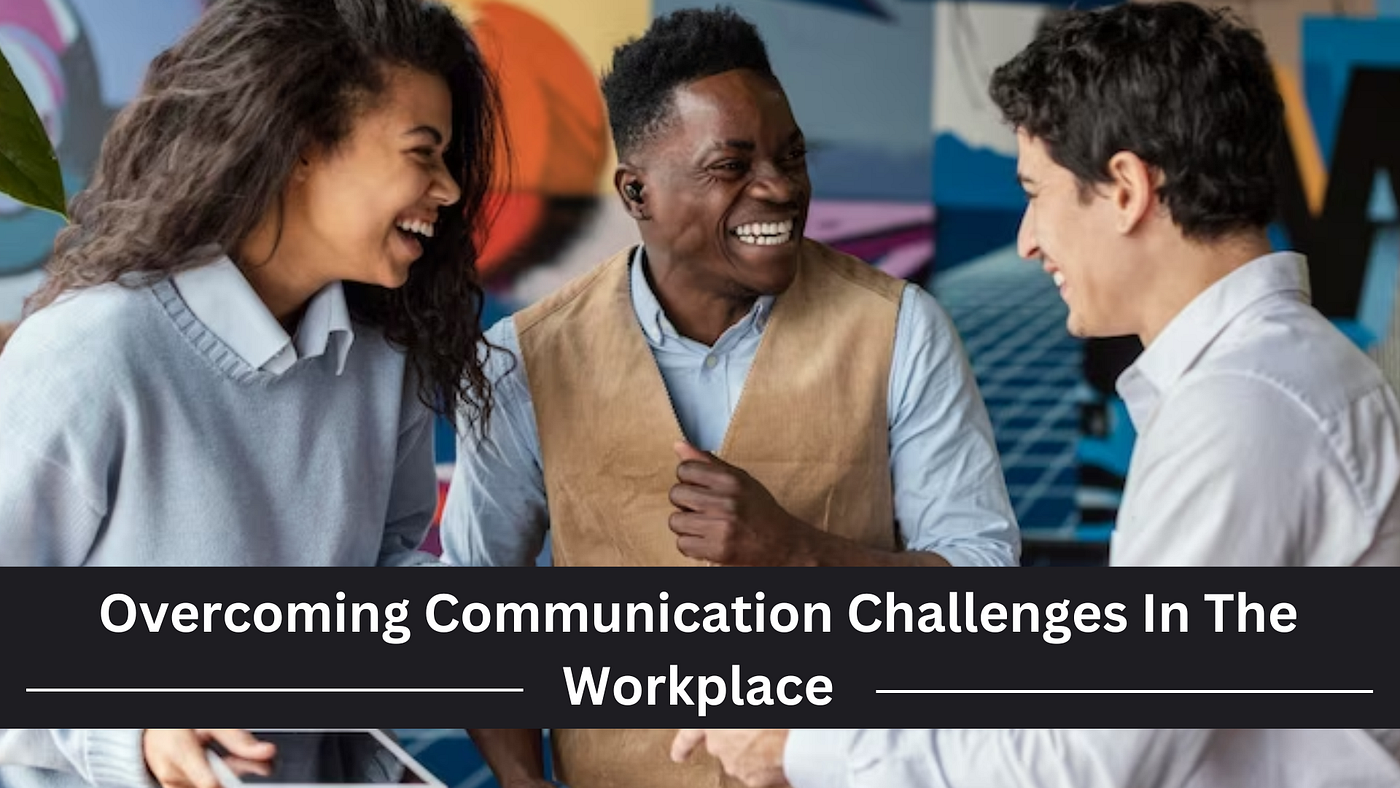 Communication Barriers In The Workplace