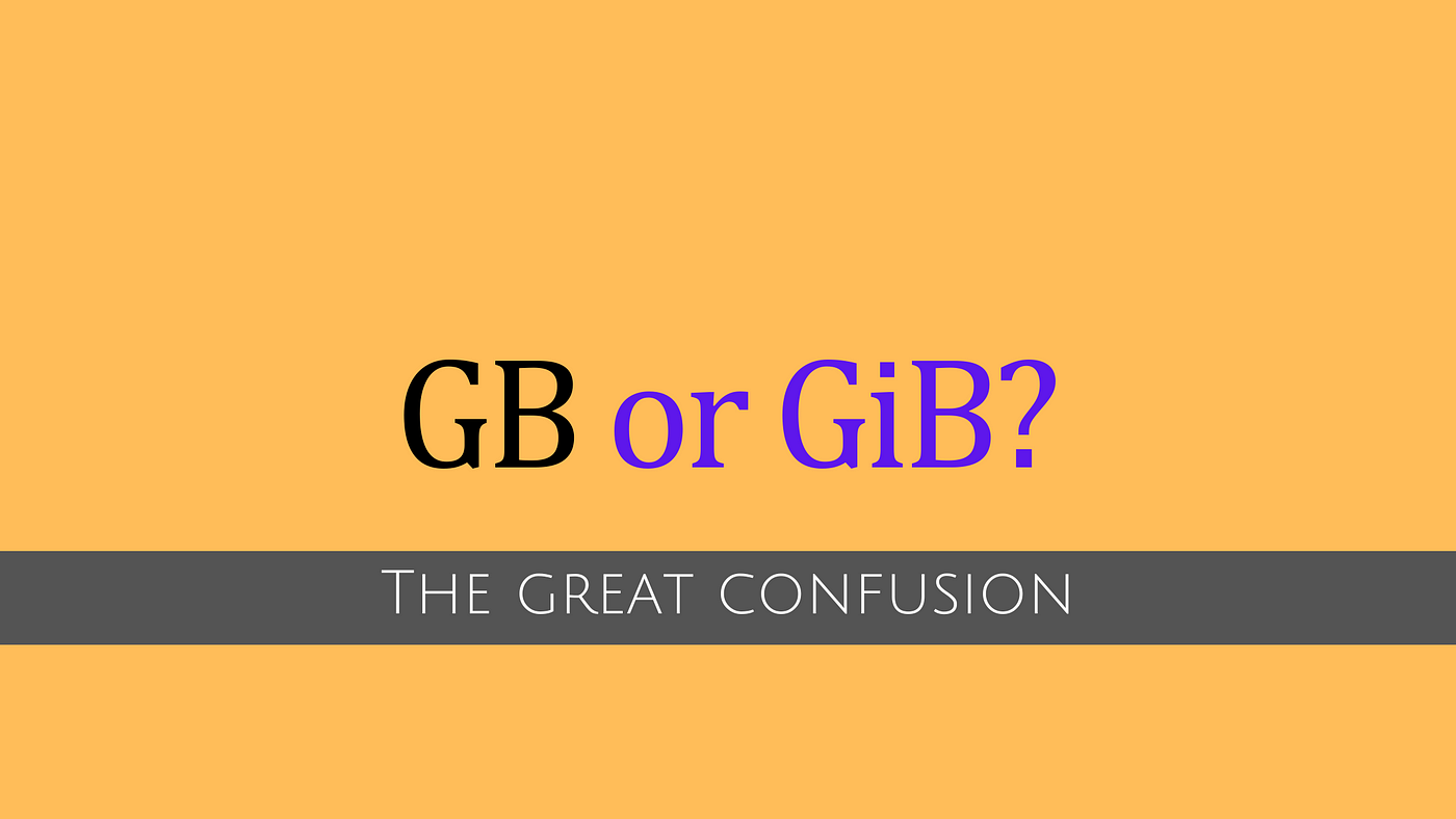 GB or GiB The Great Confusion in Computer by Venkatesh Vinayakarao Medium