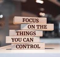 WHAT WE CONTROL AND WHAT WE DON’T “Some things are in our control ...