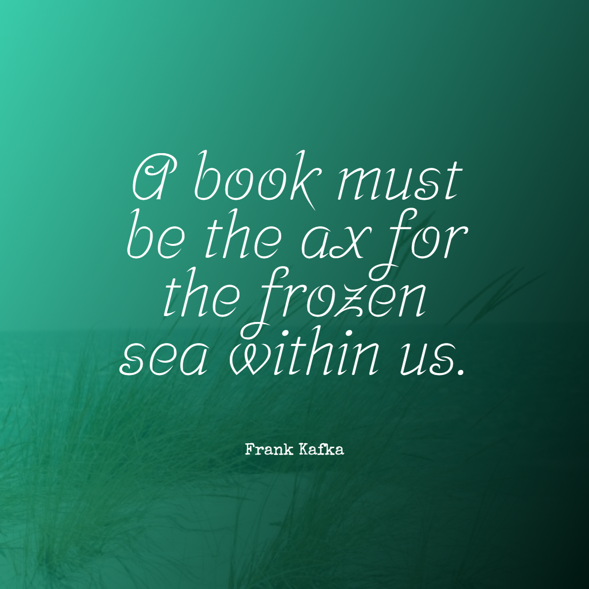 Kafka Quotation Writing Is The Axe