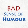 Bad Sense Of Humour – Medium