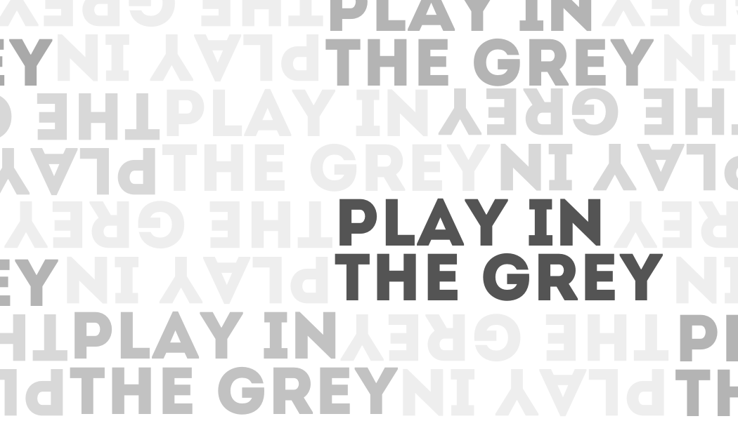 Play In The Grey – Medium