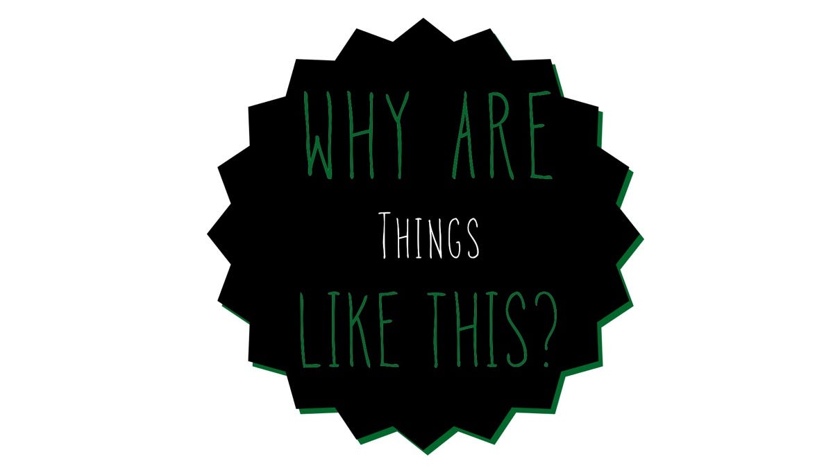 Why Are Things Like This – Medium