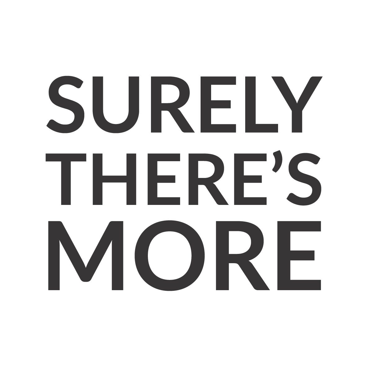 Surely There's More – Medium