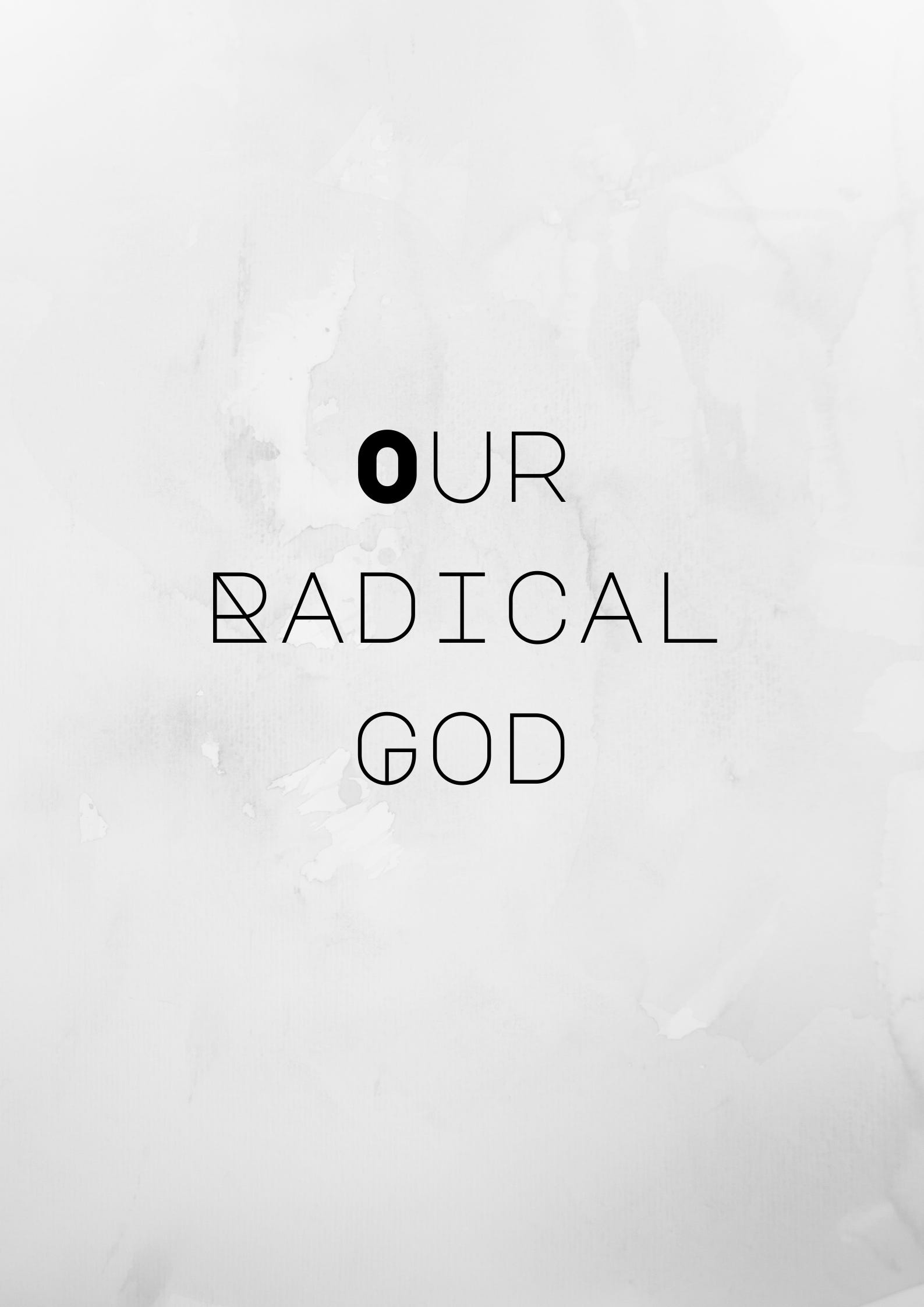 Our Radical God