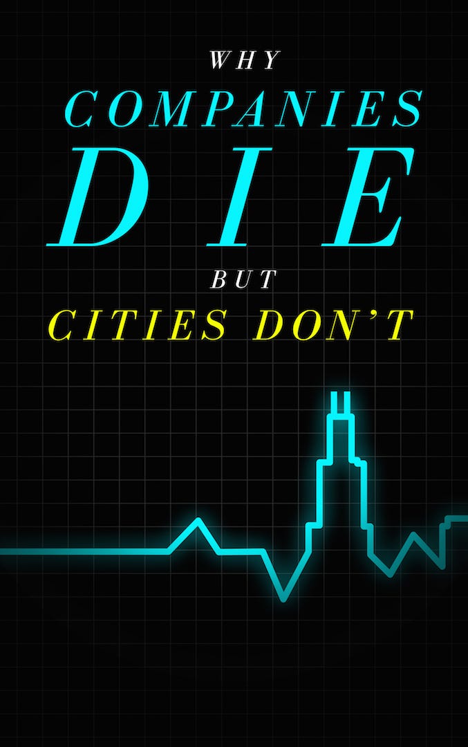 Why Companies Die But Cities Don’t.