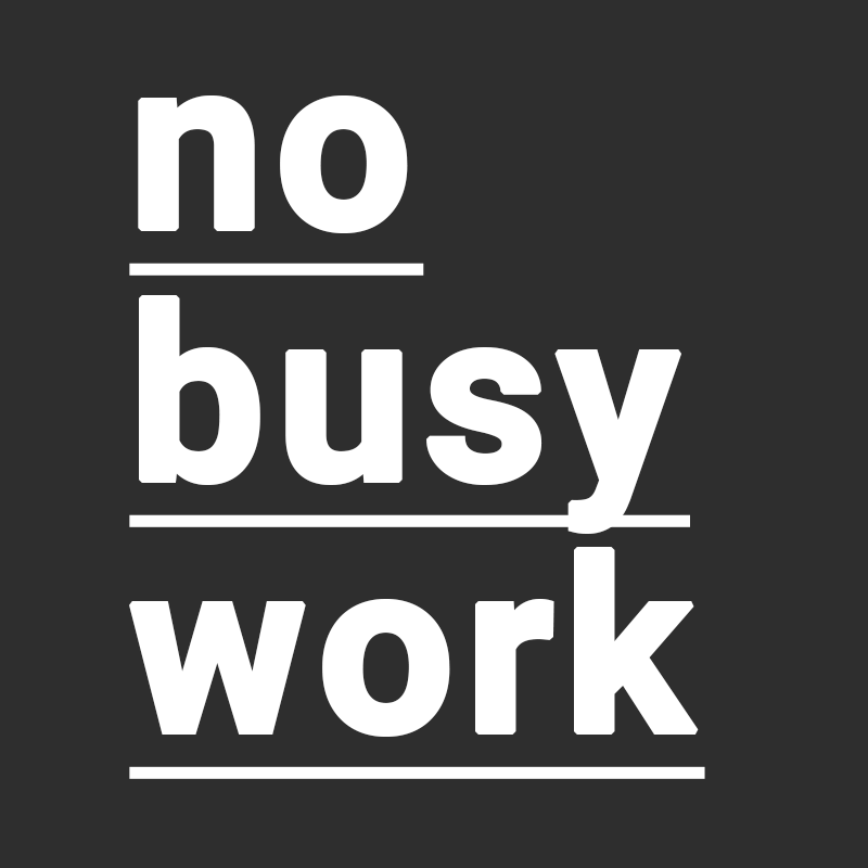 No Busy Work – Medium