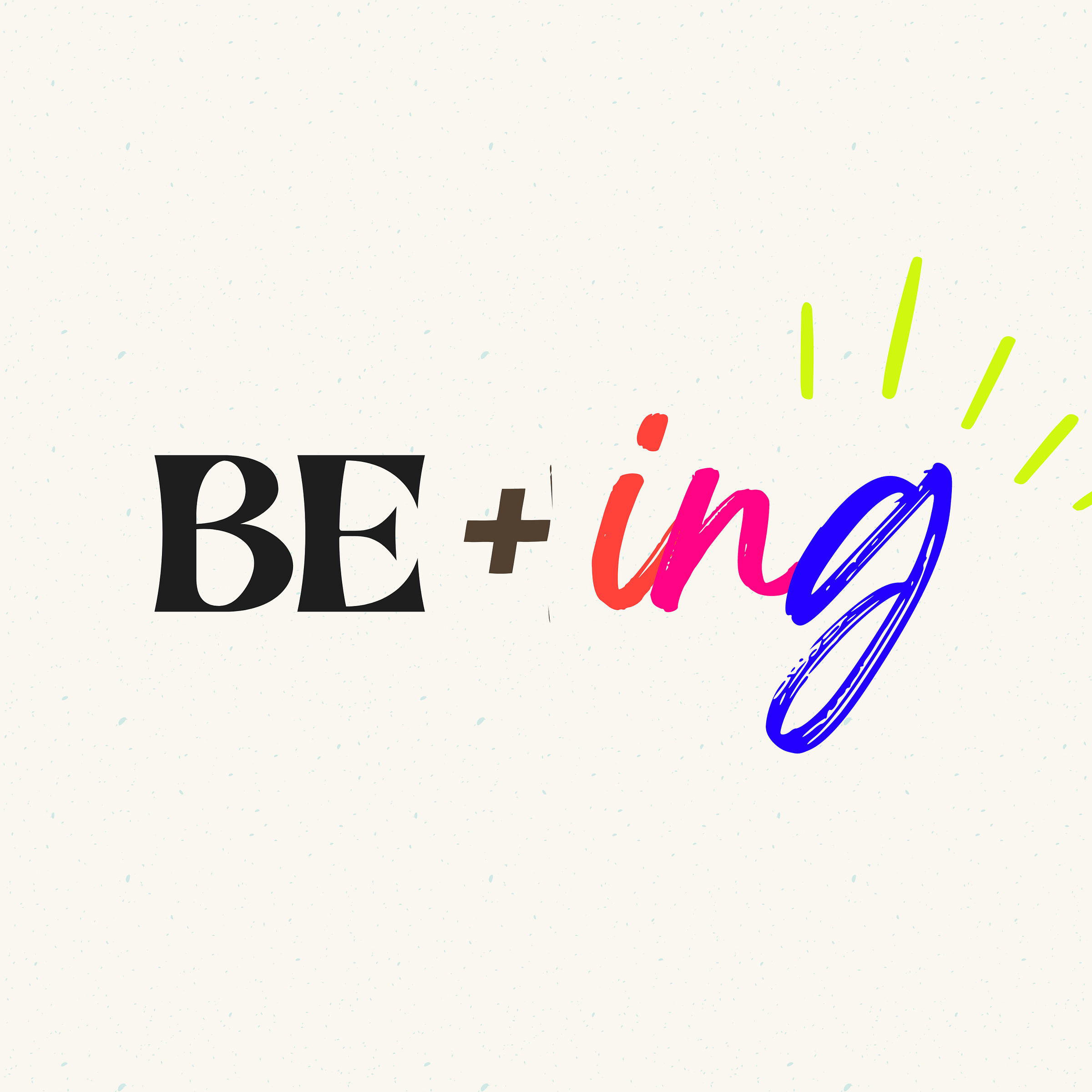 Be+ing – Medium