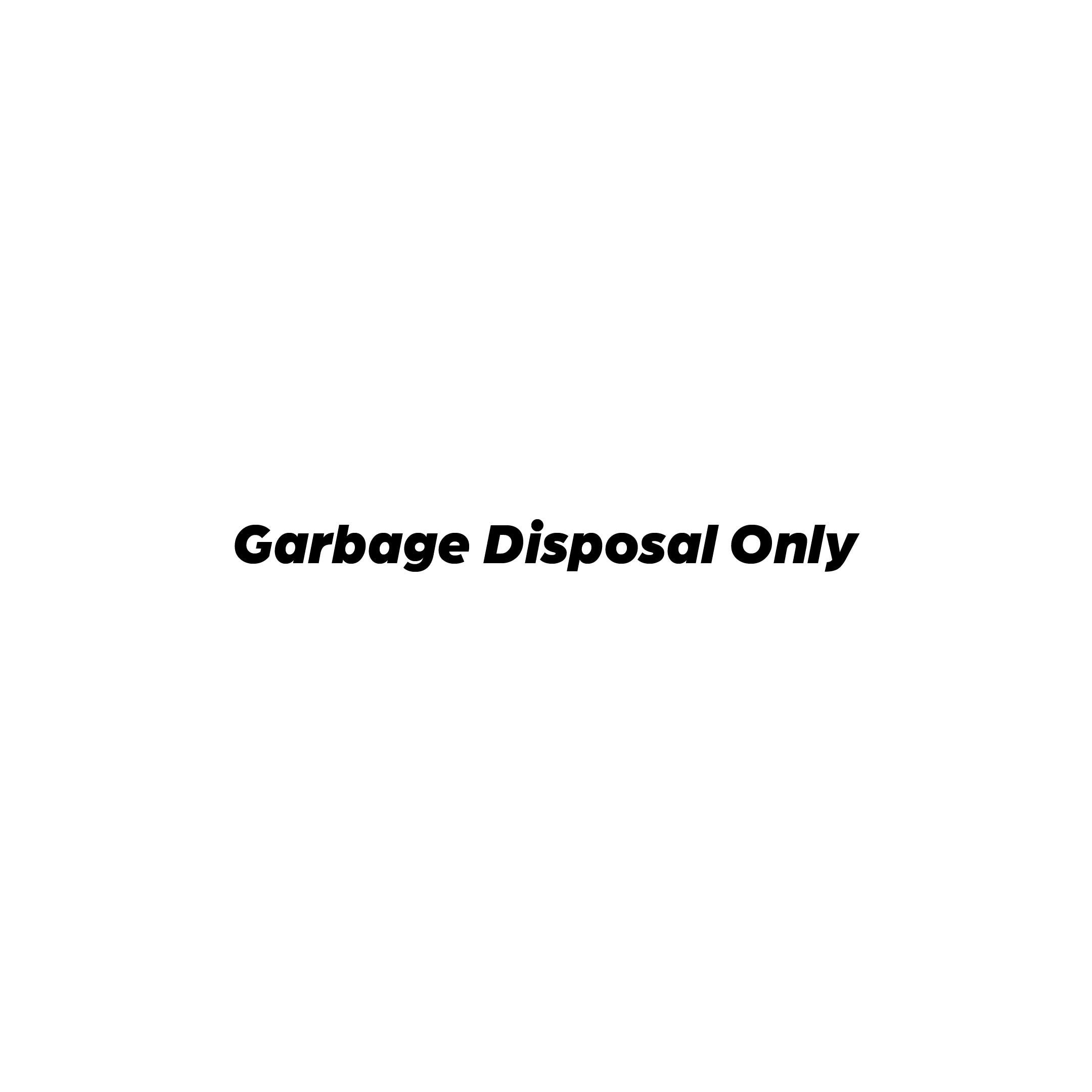 Garbage Disposal Only – Medium
