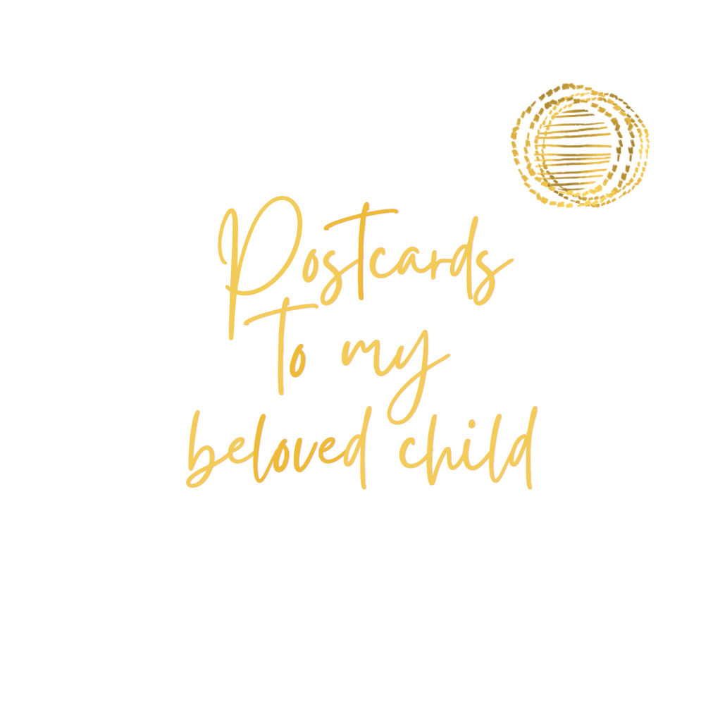 Postcards to my Beloved Child – Medium