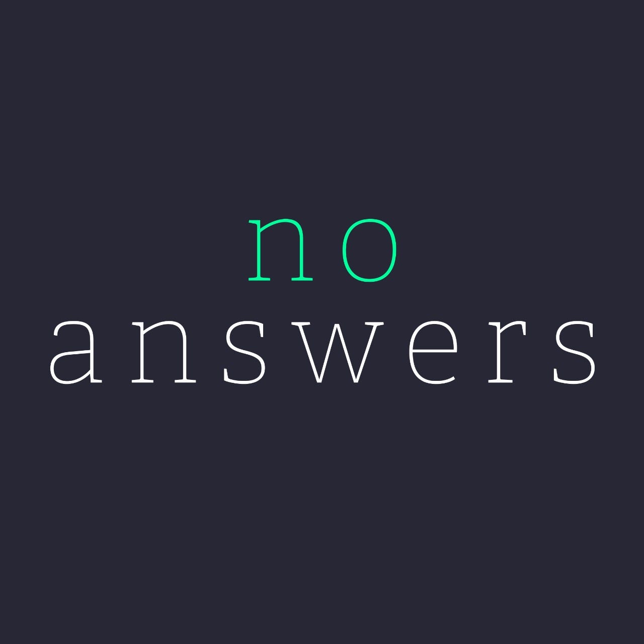 No Answers – Medium
