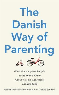 The Danish way of parenting. What the Happiest People in the World ...