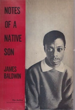 Notes on “Notes of a Native Son”. I’ve been teaching James Baldwin’s ...