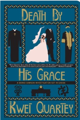 Kwei Quartey’s Death by His Grace: Culture, Suspense, and a Killer ...