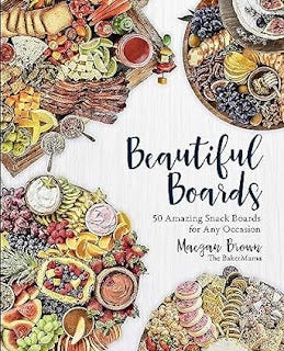 Beautiful Boards: 50 Amazing Snack Boards for Any Occasion ...