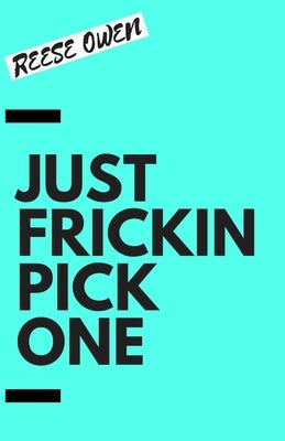 Just Frickin Pick One: Book Commentary — Decisions 101 | by Amanda Yu ...