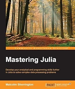 Read Mastering Julia — Tackle the Contemporary Challenges of Programming and Data Science with ...