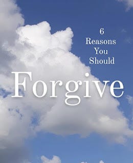 6 Reasons Why You Should Forgive. You have to forgive constantly to ...