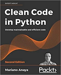 [BOOK]-Clean Code in Python: Develop maintainable and efficient code, 2nd Edition | by Tripp ...