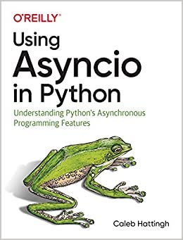 [EBOOK]-Using Asyncio in Python: Understanding Python’s Asynchronous ...