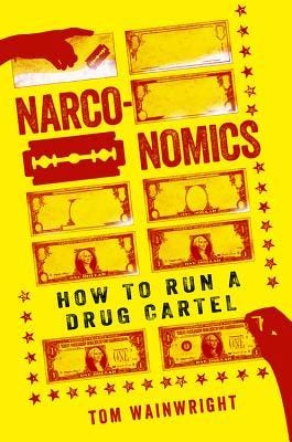 [PDF Download] Narconomics: How to Run a Drug Cartel — Tom Wainwright - Vicky Evans - Medium