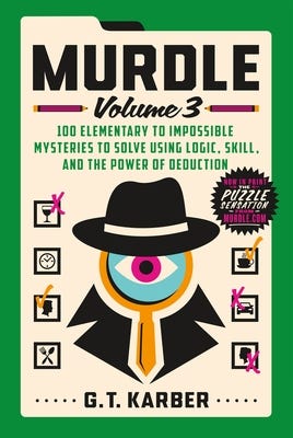 Murdle: Volume 3, 100 Elementary to Impossible Mysteries to Solve Using ...