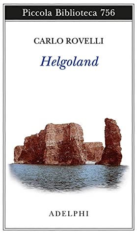 Helgoland. Review of book by Carlo Rovelli | by Richard Seltzer | Medium