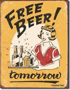 FREE BEER TOMORROW!. In consumer culture, happiness is… | by Greg ...