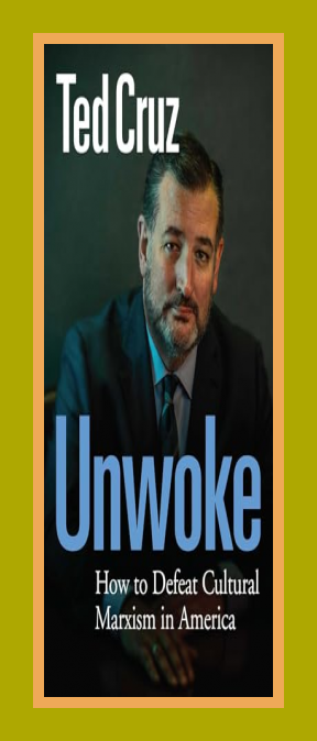 Ted Cruz ~ Unwoke: How to Defeat Cultural Marxism in America | by Elva ...