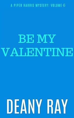 Download PDF Be My Valentine (A Piper Harris Mystery, Volume 6) By ...