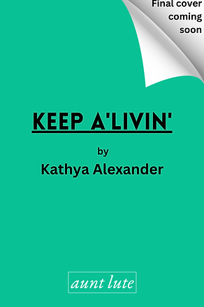 Upcoming novel Keep A’Livin' by Kathya Alexander, published by Aunt ...