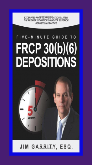 Jim Garrity Esq. ~ Five-Minute Guide to FRCP 30(b)(6) Depositions PDF ...